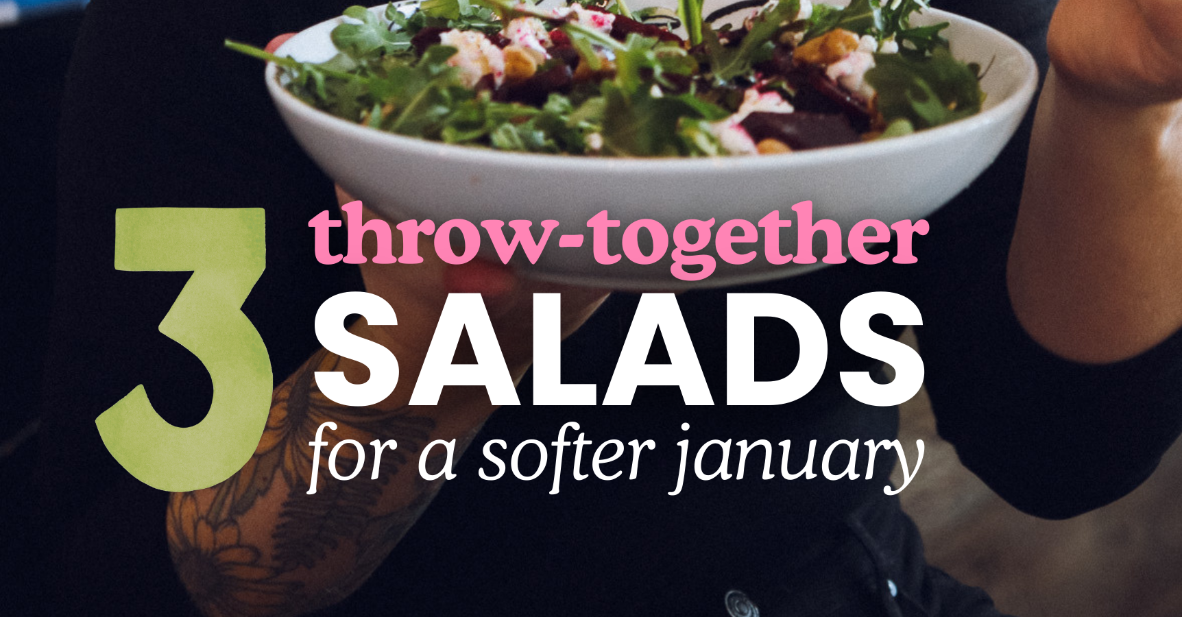 Three easy salads to throw together this January | Carlos Creek